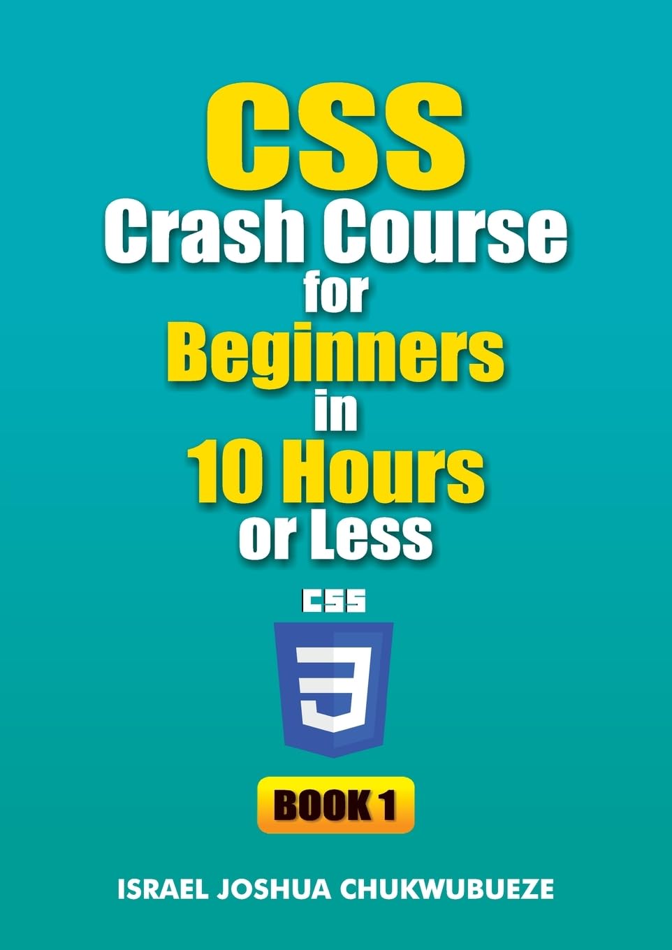 CSS Crash Course for Beginners in 10 Hours or Less (Book 1): 2 ...