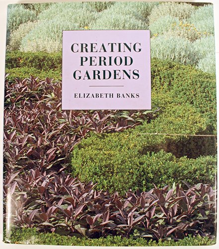 Creating Period Gardens: Banks, Elizabeth, Harpur, Jerry: 9780891331834 ...