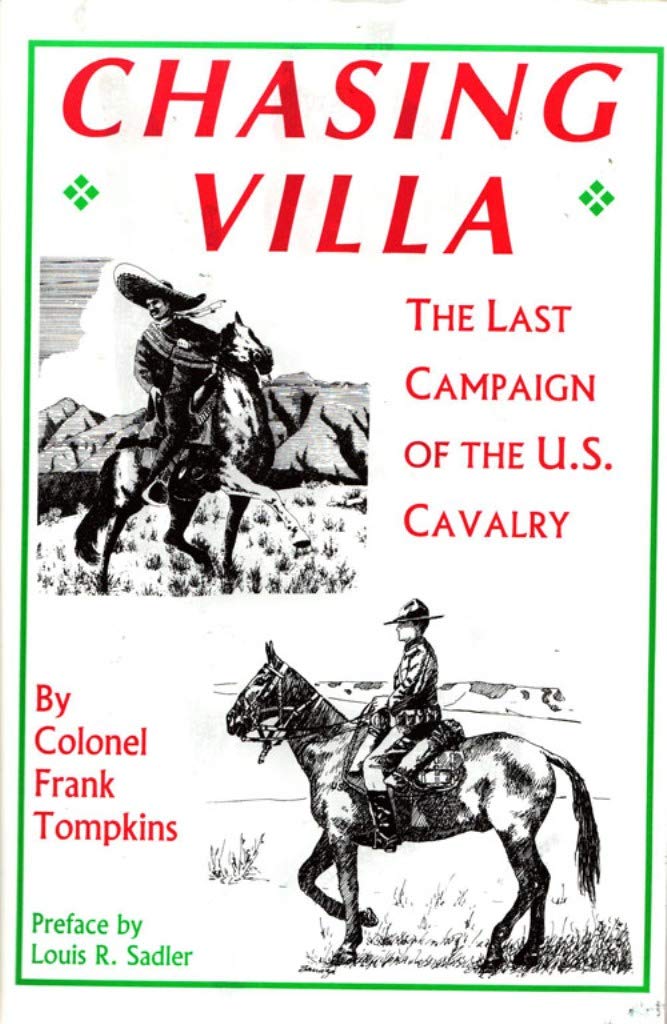 Chasing Villa: The Last Campaign of the U.S. Cavalry: Tompkins, Frank ...