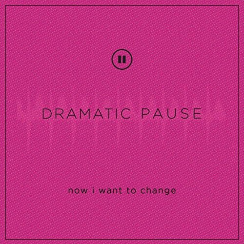 Amazon.com: Now I Want to Change : Dramatic Pause: Digital Music