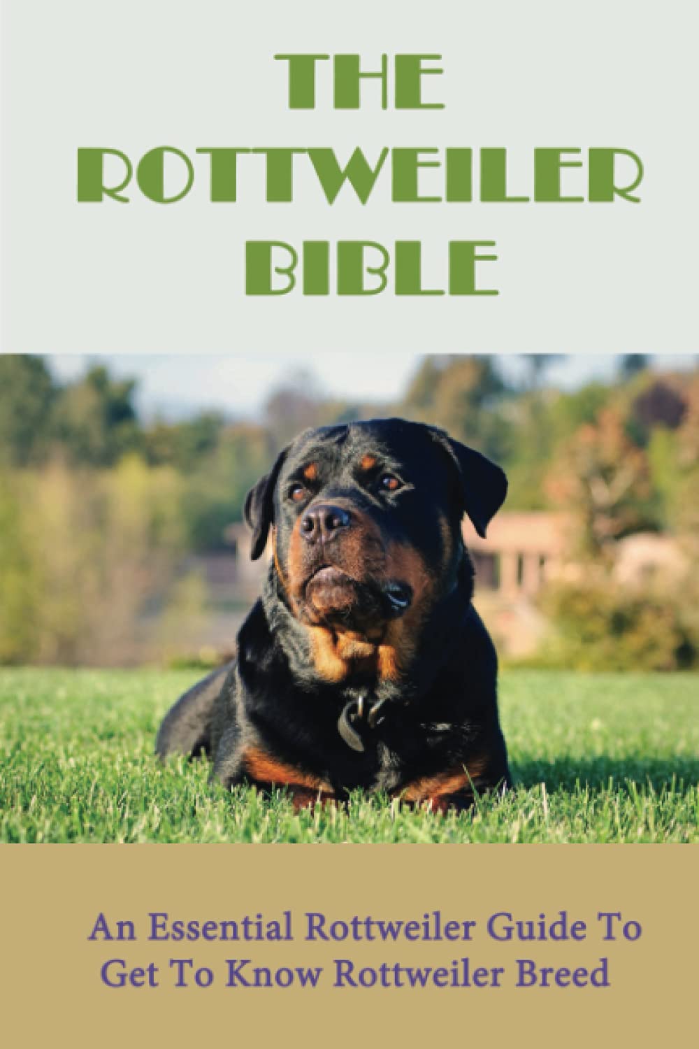 The Rottweiler Bible An Essential Rottweiler Guide To Get To ...