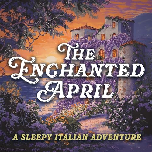 The Enchanted April: Part 11 of 17 (Voice Only) | Bedtime Story | Send ...