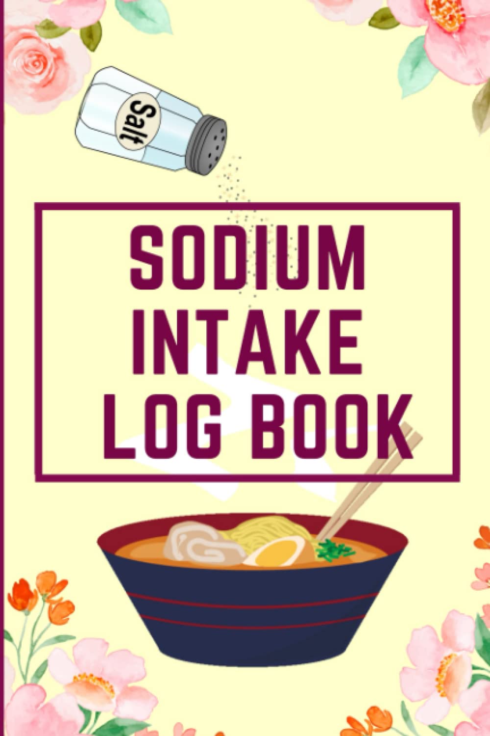 Sodium Intake Log Book: Simple Food Intake Journal to Track and Manage ...