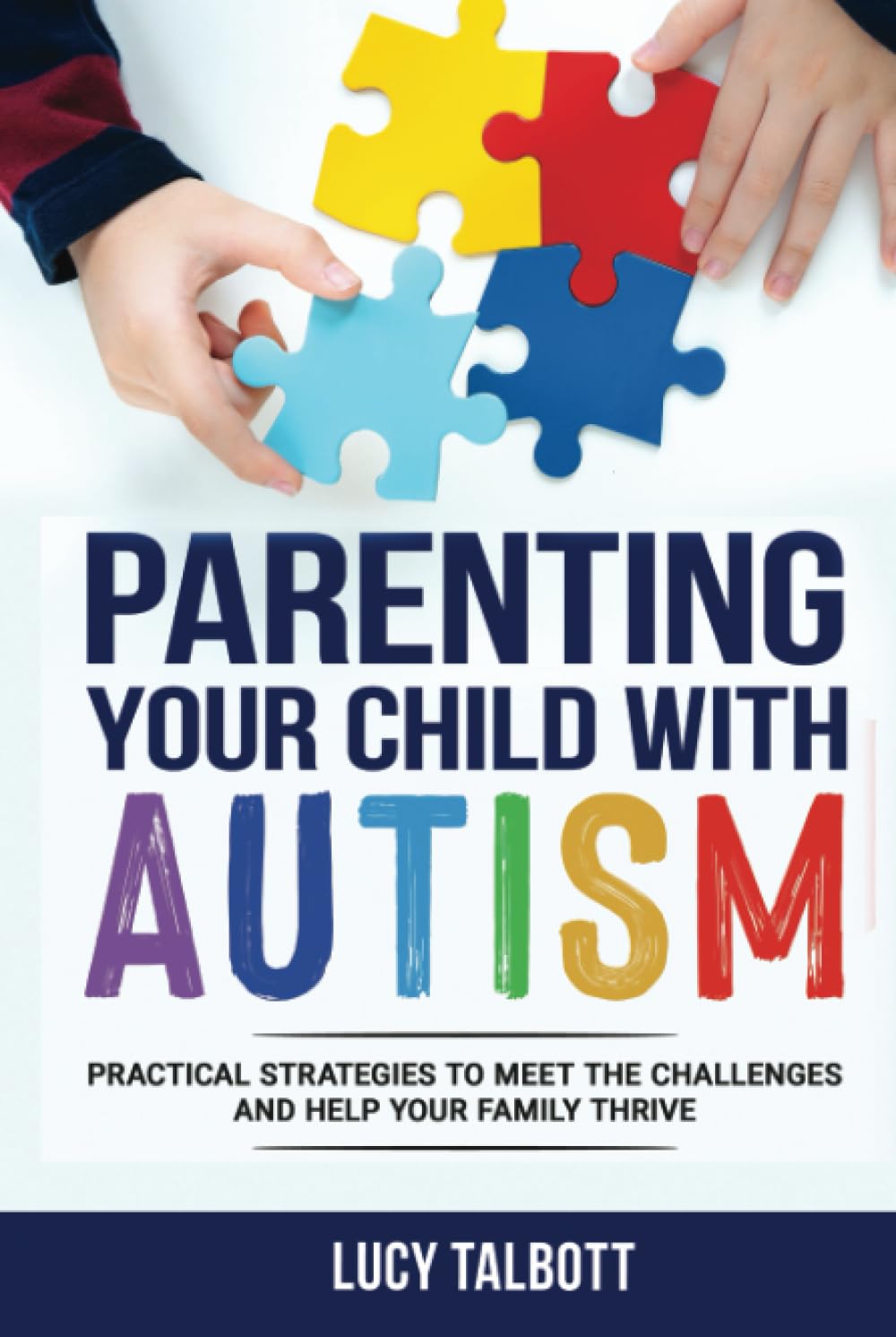 PARENTING YOUR CHILD WITH AUTISM: PRACTICAL STRATEGIES TO MEET THE ...