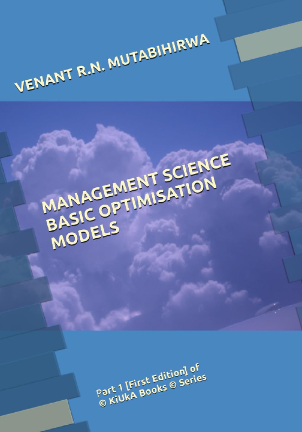 MANAGEMENT SCIENCE BASIC OPTIMISATION MODELS: Part 1 [First Edition] of © KiUkA Books © Series ...