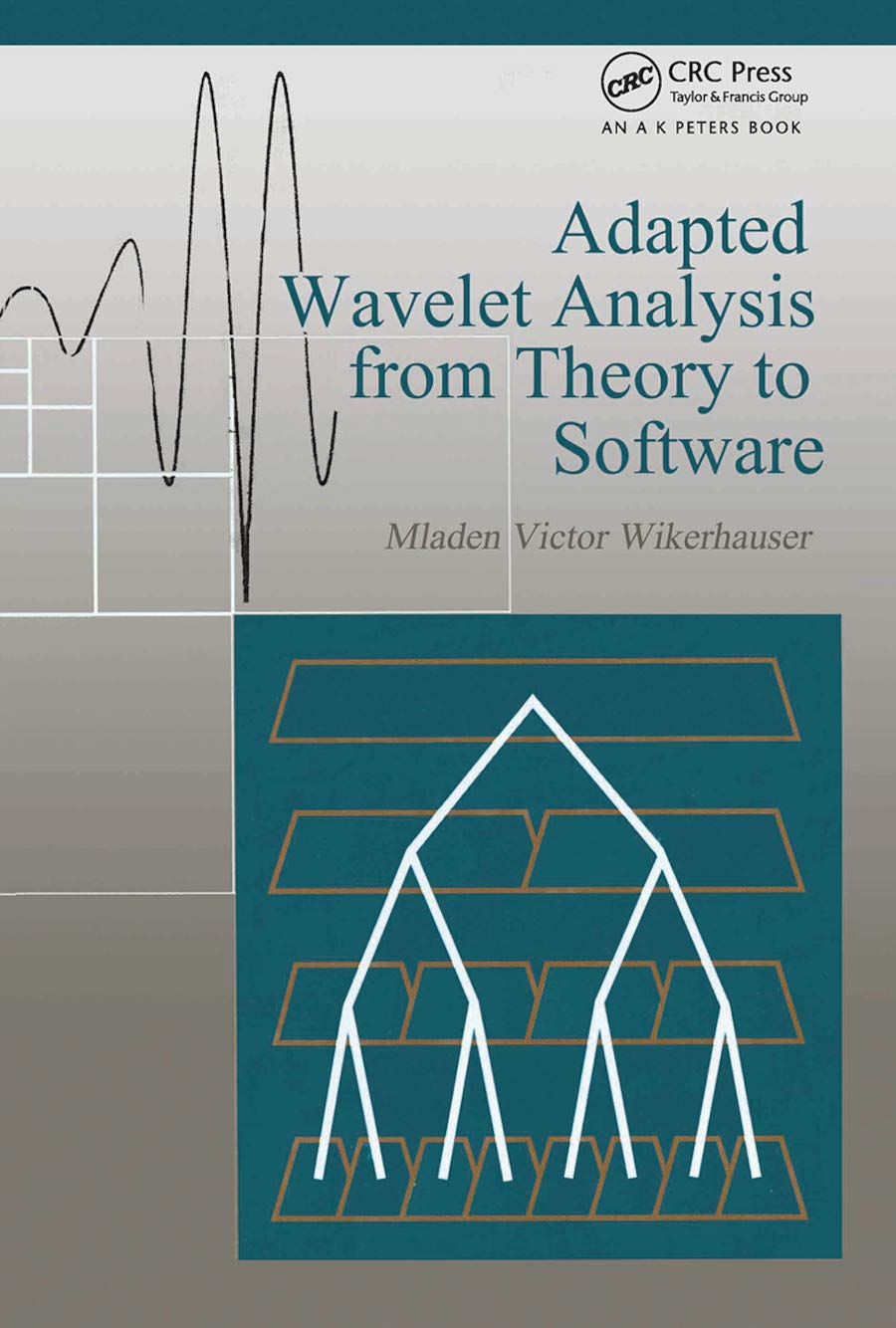 Adapted Wavelet Analysis: From Theory to Software: Wickerhauser, Mladen ...