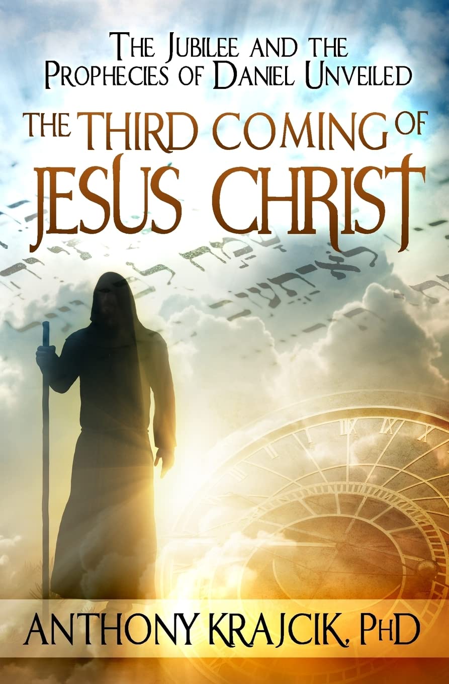 The Third Coming of Jesus Christ: The Jubilee and the Prophecies of ...