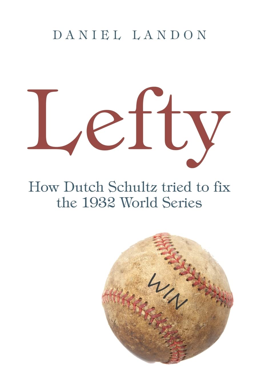 Lefty: How Dutch Schultz tried to fix the 1932 World Series: Landon ...