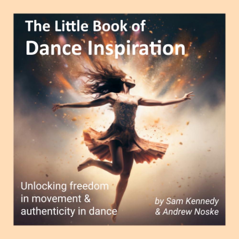 The Little Book of Dance Inspiration: Unlocking freedom in movement ...