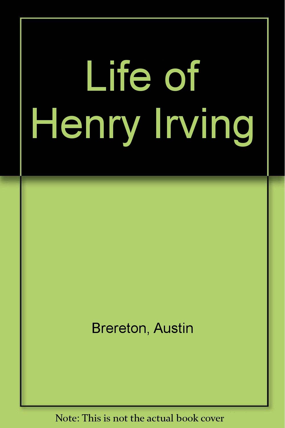 The life of Henry Irving: Brereton, Austin: Amazon.com: Books
