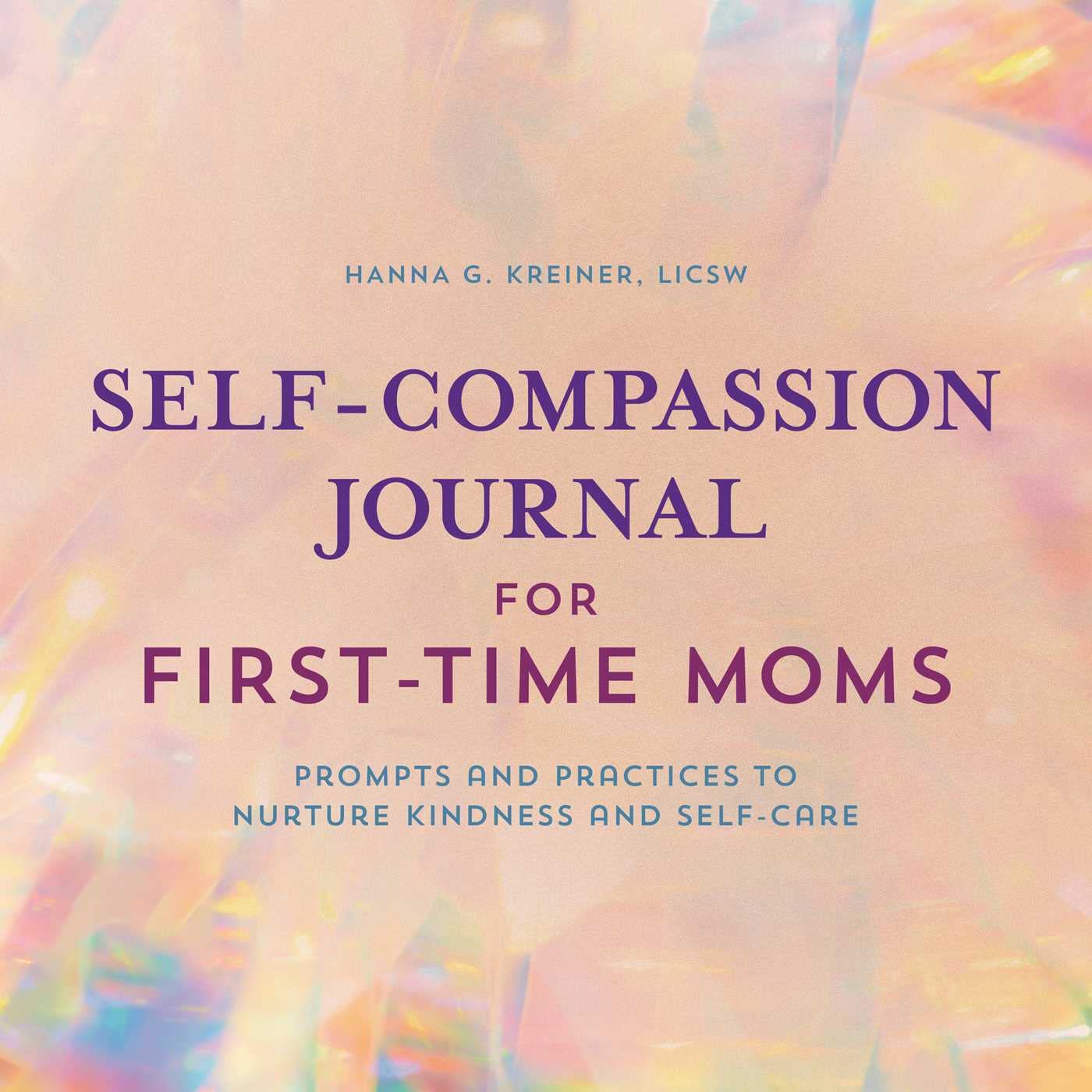 Self-Compassion Journal for First-Time Moms: Prompts and Practices to ...