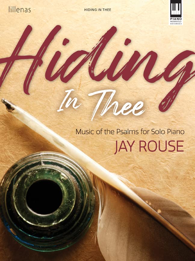 Hiding in Thee: Music of the Psalms for Solo Piano by Jay Rouse: Jay ...