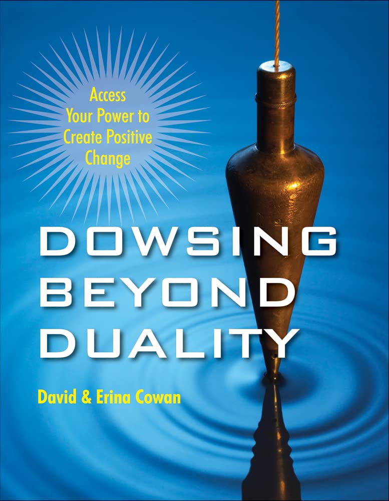 Dowsing Beyond Duality: Access Your Power to Create Positive Change ...