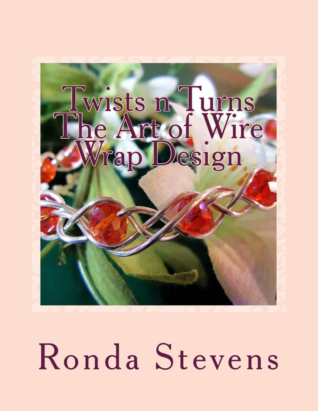 Twists n Turns The Art of Wire Wrap Design: Wire Wrap Jewelry Designs ...