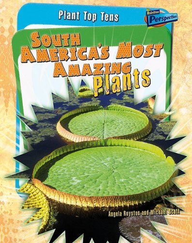 South America's Most Amazing Plants (Plant Top Tens): Scott, Michael ...