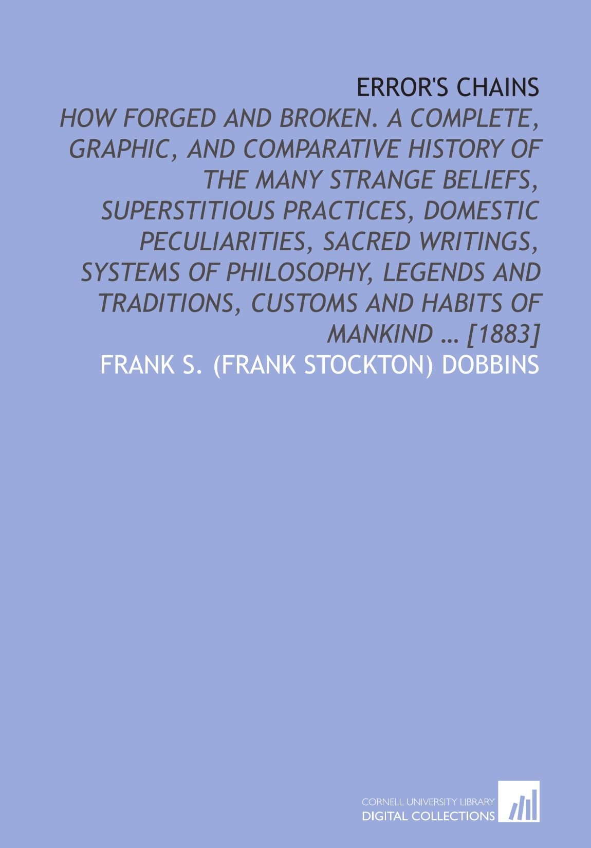 Error's chains: how forged and broken. A complete, graphic, and ...