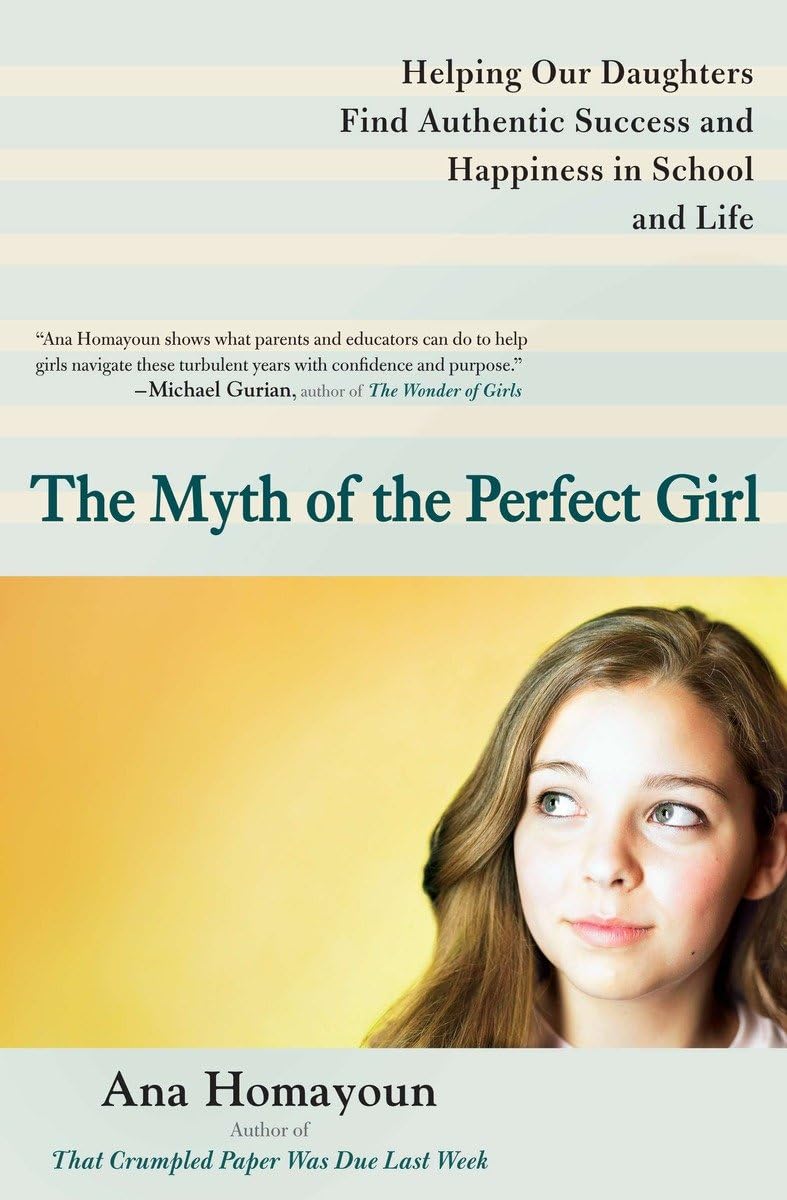 The Myth of the Perfect Girl: Helping Our Daughters Find Authentic ...