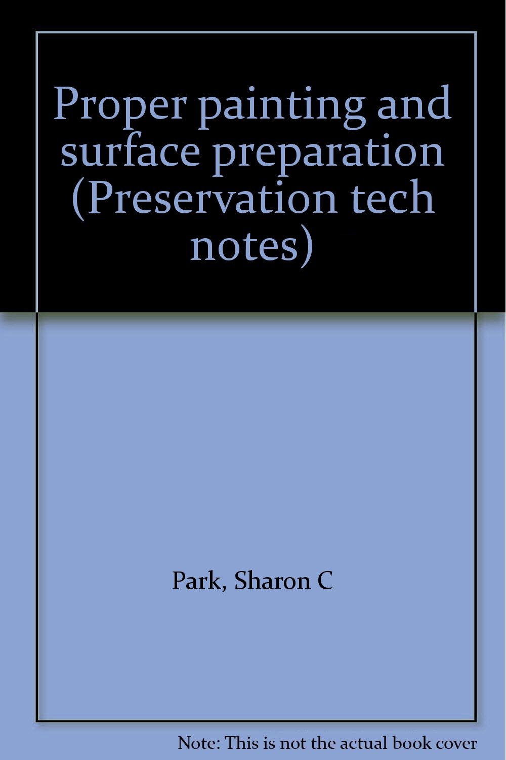 Proper painting and surface preparation (Preservation tech notes): Park ...