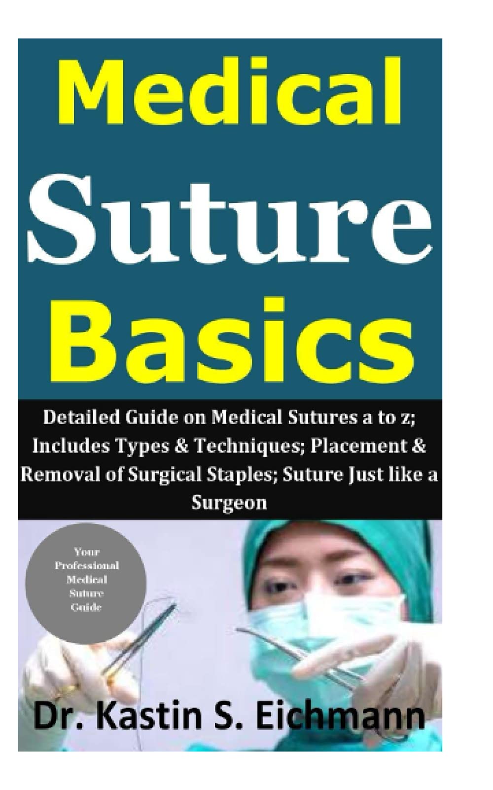 Buy Medical Suture Basics: Detailed Guide on Medical Sutures a to z ...