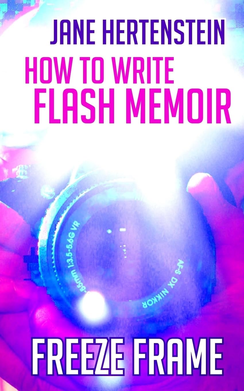 Freeze Frame: How to Write Flash Memoir: Hertenstein, Jane ...