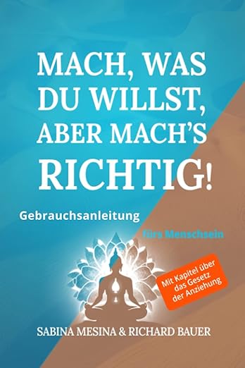 Mach, was du willst, aber mach’s richtig!: Gebrauchsanleitung fürs ...