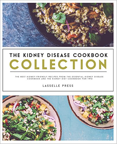 Kidney Disease Cookbook Collection: The Best Kidney-Friendly Recipes ...