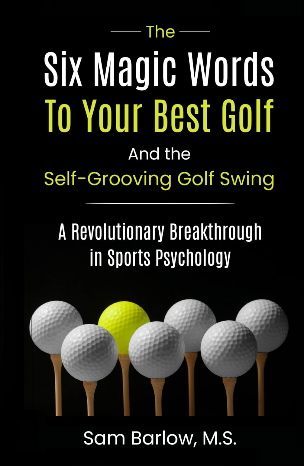 The Six Magic Words to Your Best Golf: And the Self-Grooving Golf Swing ...