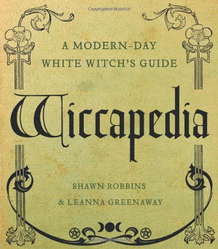 Wiccapedia: A Modern-Day White Witch's Guide: Robbins, Shawn, Greenaway ...