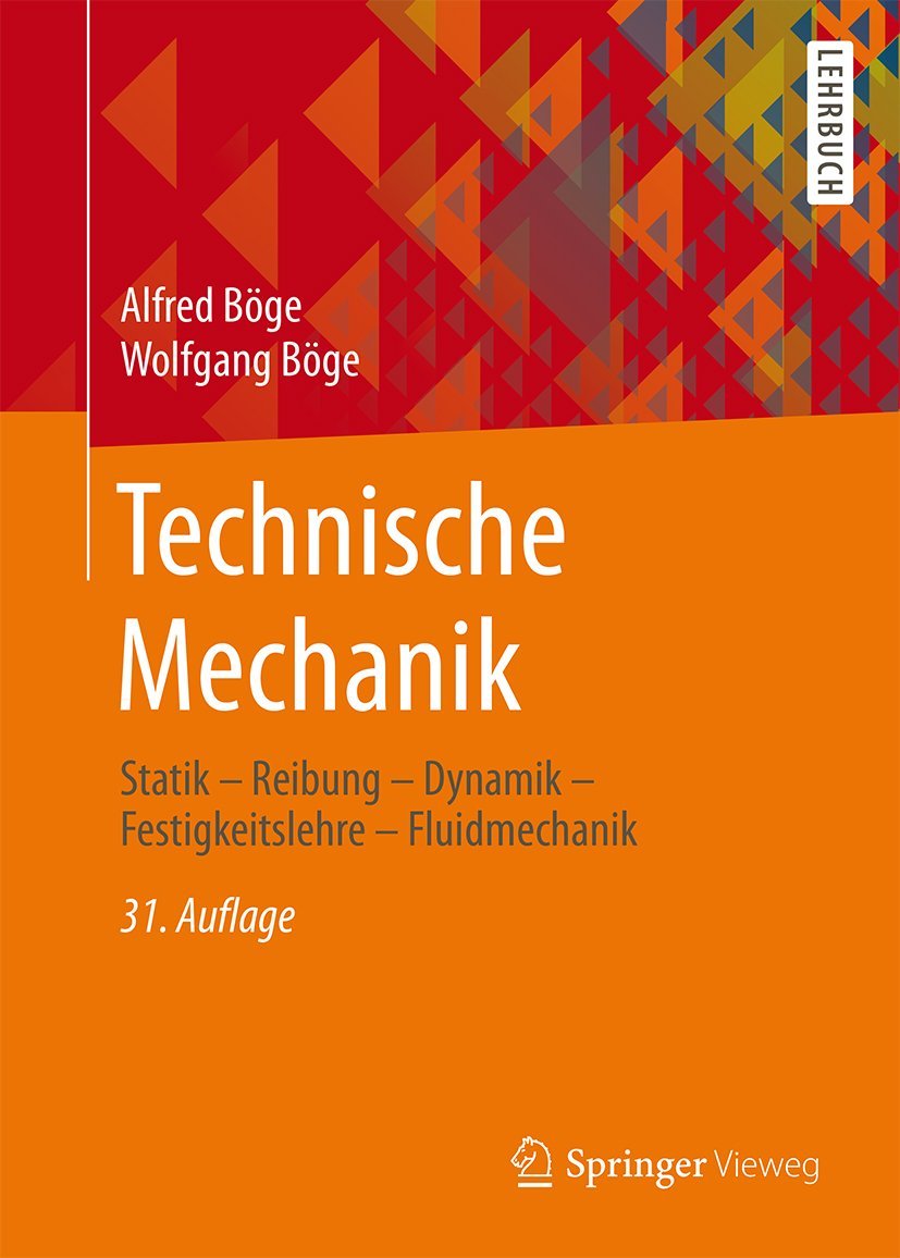 Technische Mechanik: Statik - Reibung - Dynamik - Festigkeitslehre - Fluidmechanik eBook : Böge ...