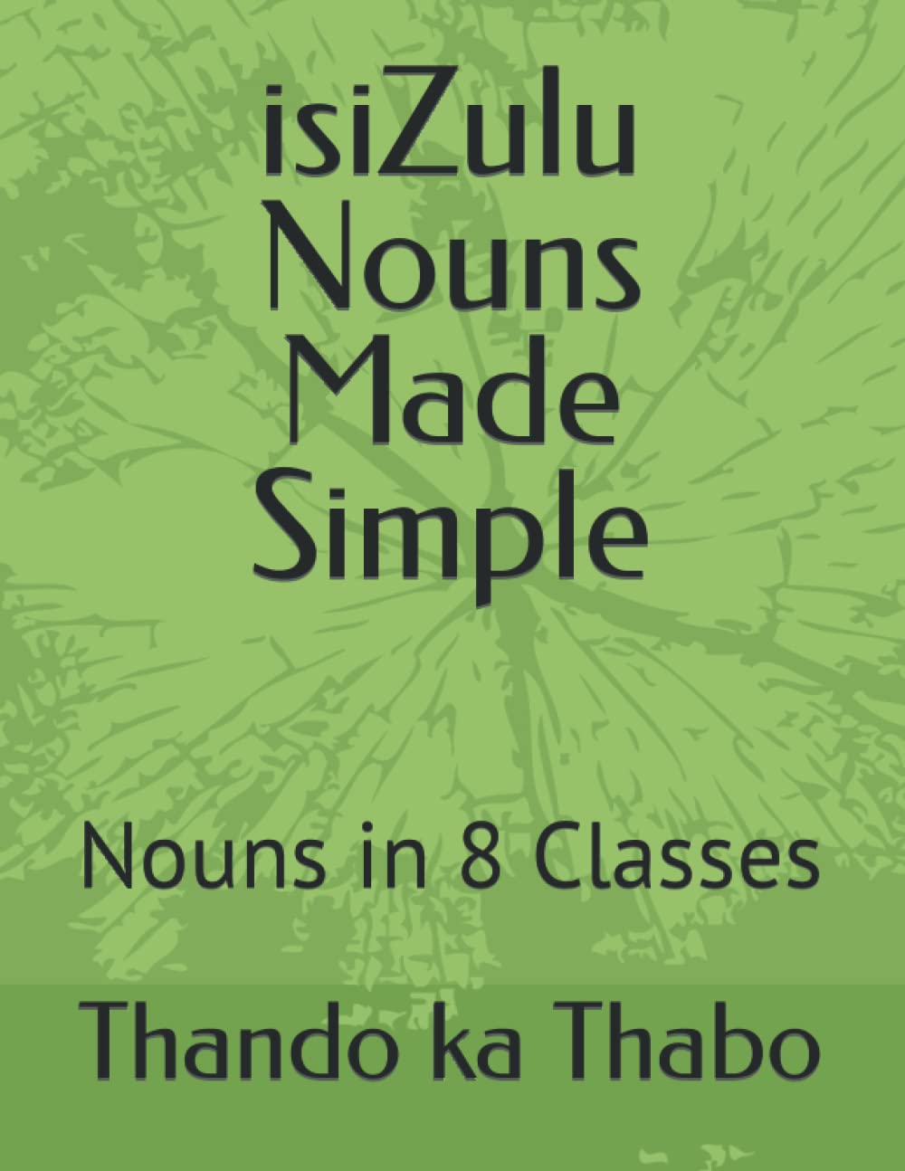Buy isiZulu Nouns Made Simple: Nouns in 8 Classes (isiZulu Lessons ...