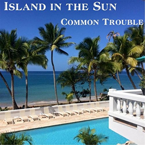 Island in the Sun by Common Trouble on Amazon Music - Amazon.com