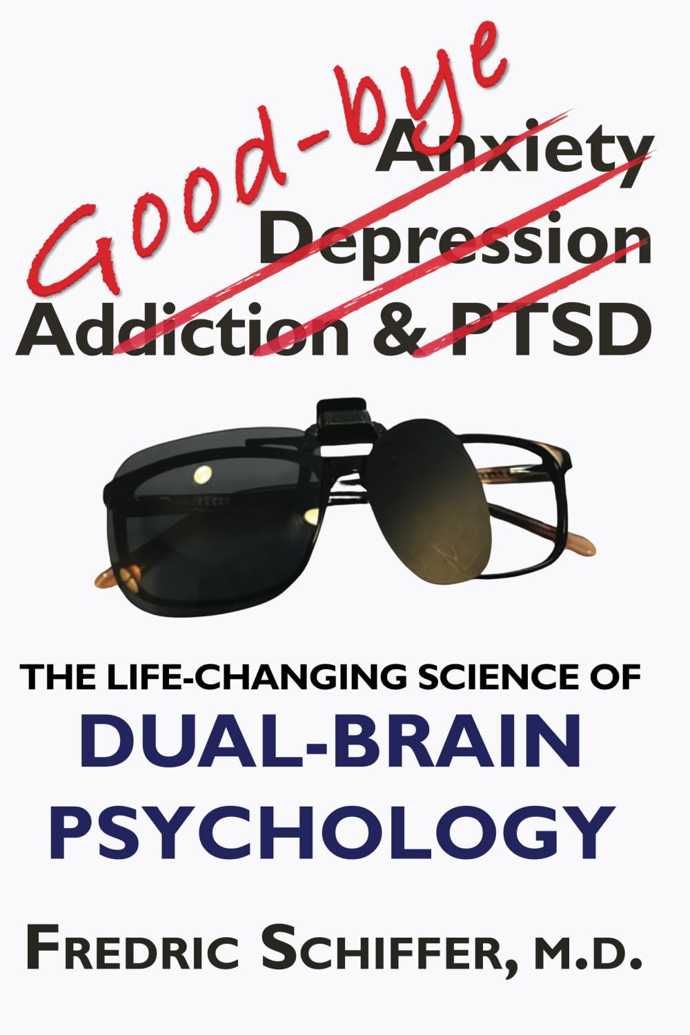 Good-bye Anxiety, Depression, Addiction & PTSD: The Life-Changing ...