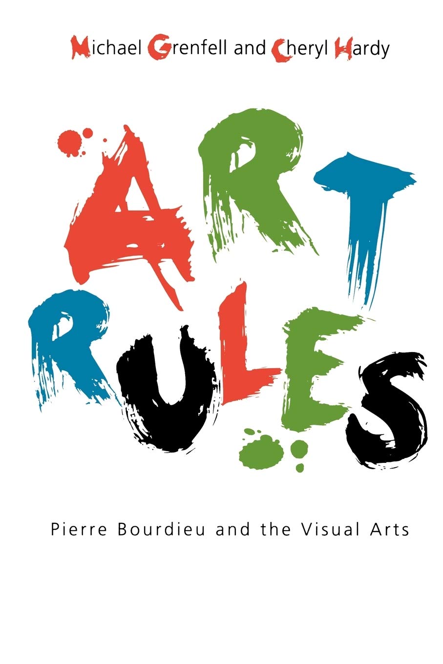 Art Rules: Pierre Bourdieu and the Visual Arts: Grenfell, Michael ...