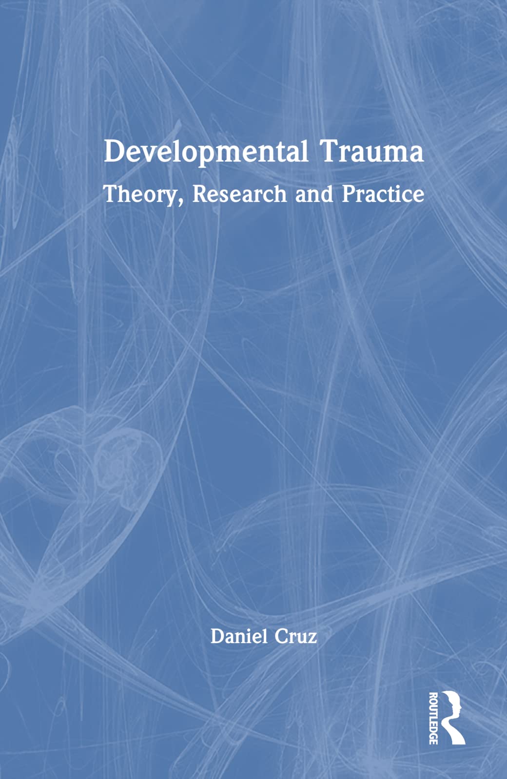 Developmental Trauma: 9781032303635: Medicine & Health Science Books ...