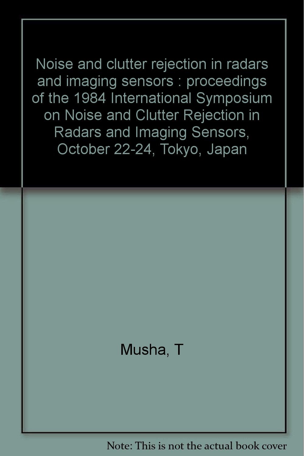 Noise and clutter rejection in radars and imaging sensors : proceedings ...