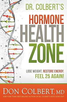 Dr. Colbert's Hormone Health Zone: Lose Weight, Restore Energy, Feel 25 ...