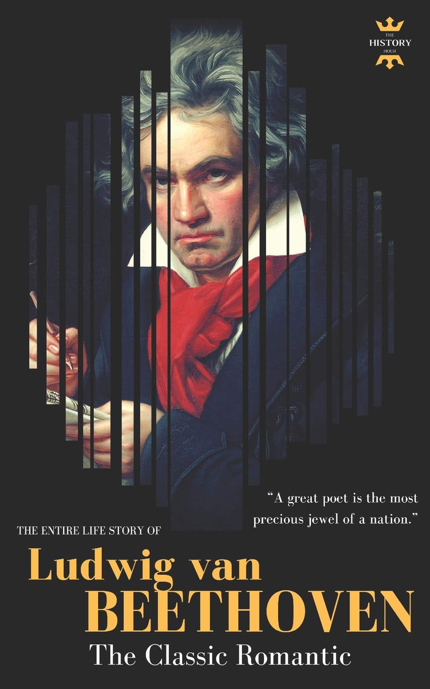LUDWIG VAN BEETHOVEN: The Entire Life Story of A Genius Composer (Great ...