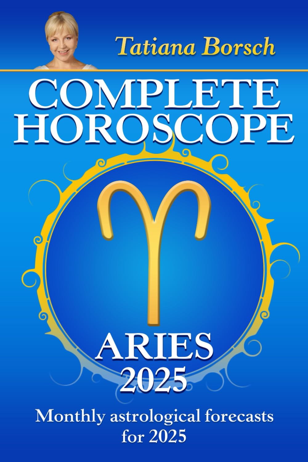 Complete Horoscope Aries 2025: Monthly Astrological Forecasts for 2025 ...