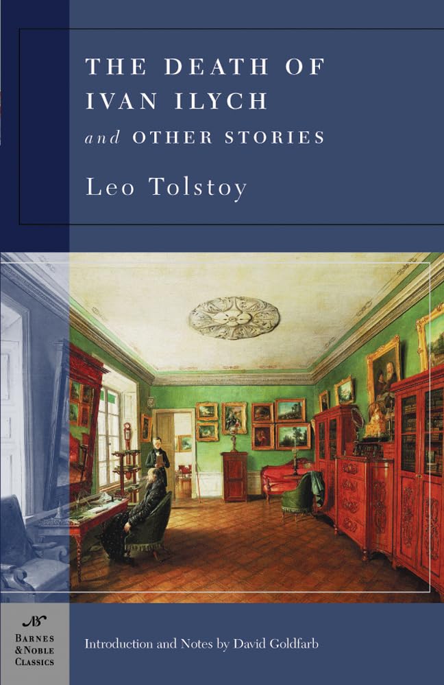 The Death of Ivan Ilych & Other Stories (Barnes & Noble Classics): Tolstoy, Leo, Goldfarb, David ...
