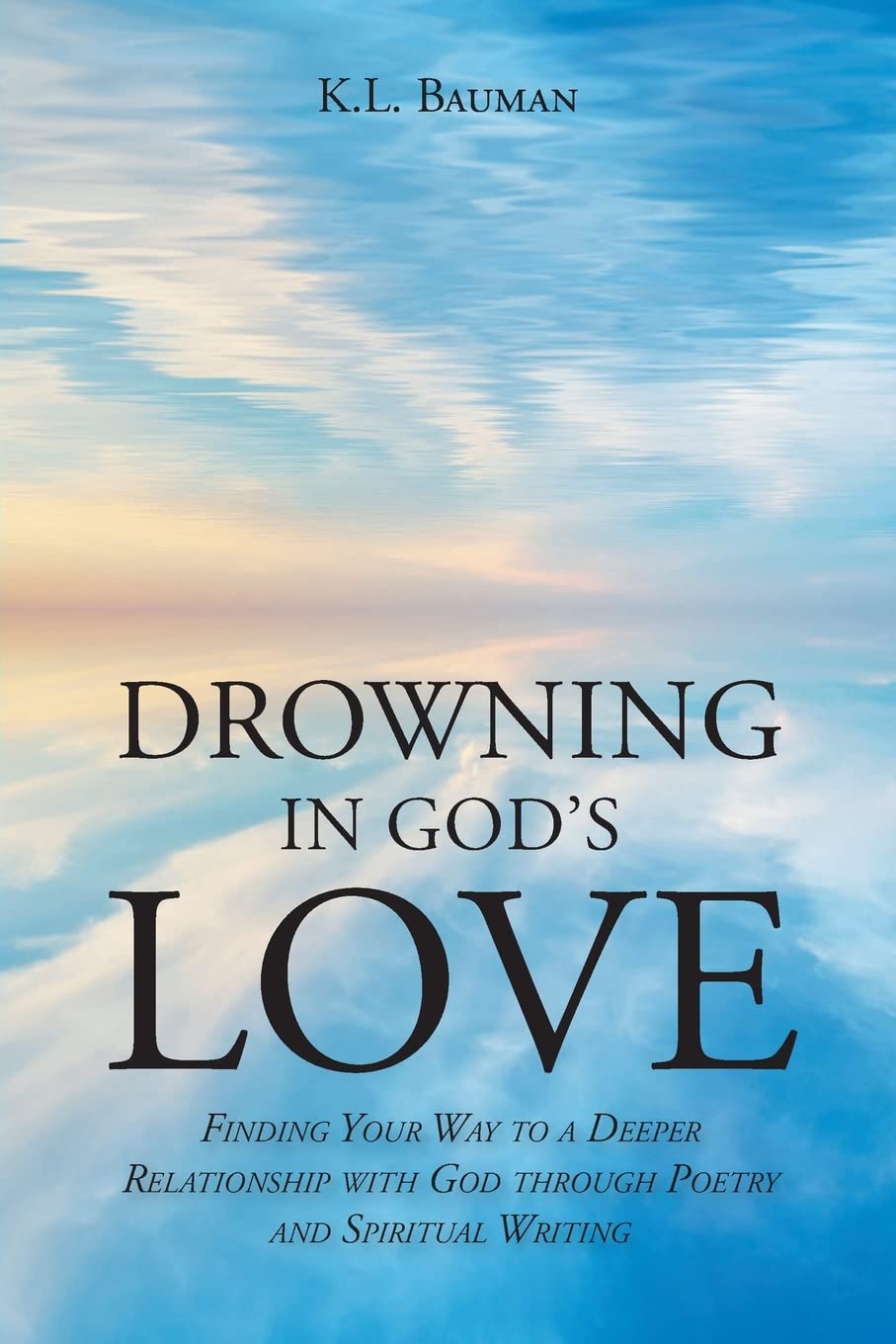 Drowning In God's Love: Finding Your Way to A Deeper Relationship With ...