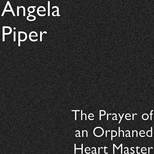 Play The Prayer of an Orphaned Heart Master by Angela Piper on Amazon Music
