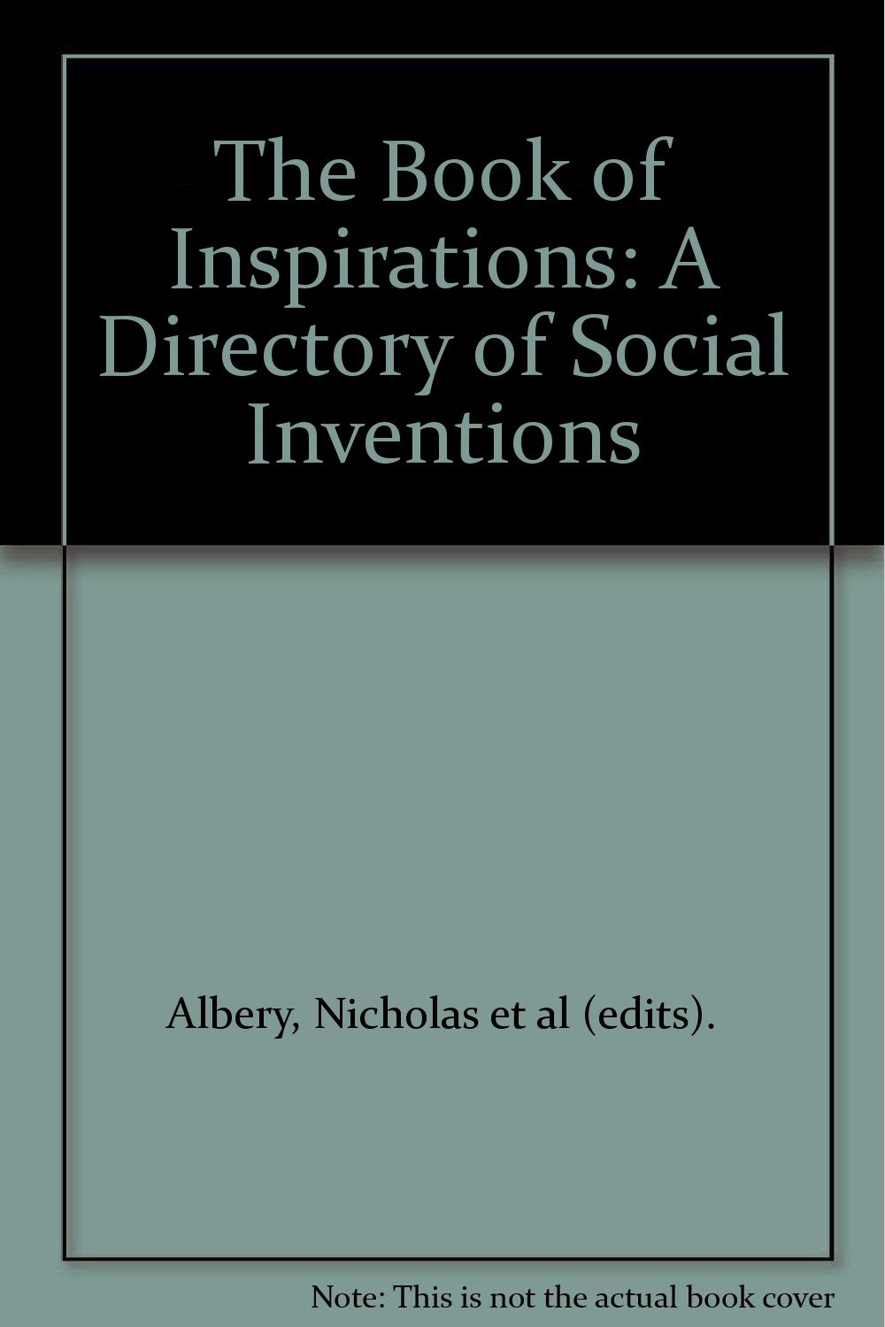 The Book of Inspirations: A Directory of Social Inventions: Albery ...