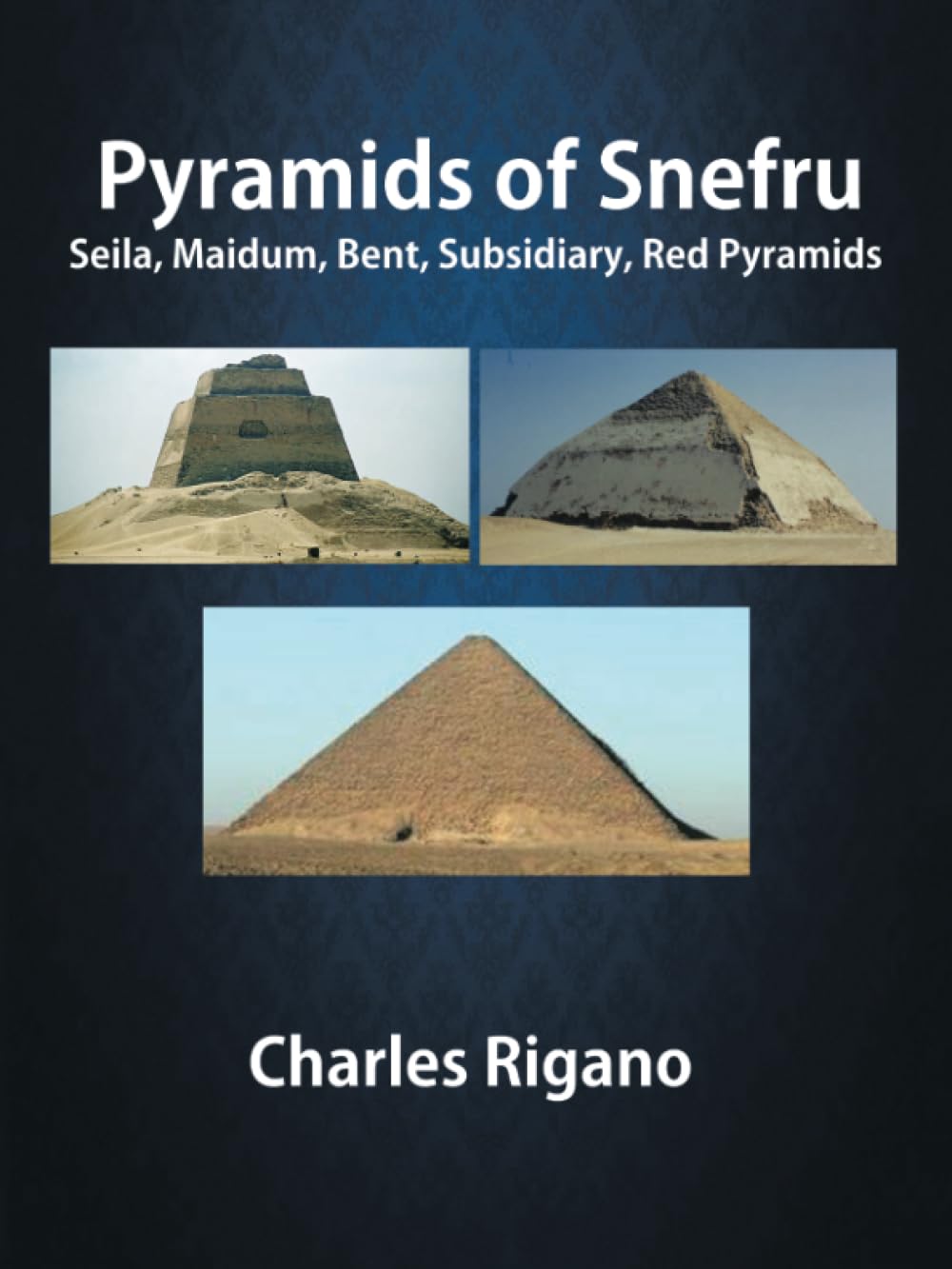 Pyramids of Snefru: Seila, Maidum, Bent, Subsidiary, Red Pyramids ...