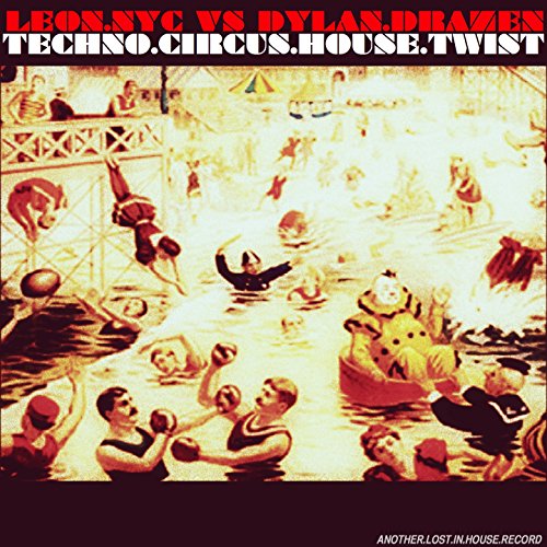 Techno.Circus.House.Twist (Leon NYC Vs Dylan Drazen Lost In House Take) by Leon Koronis, Dylan ...