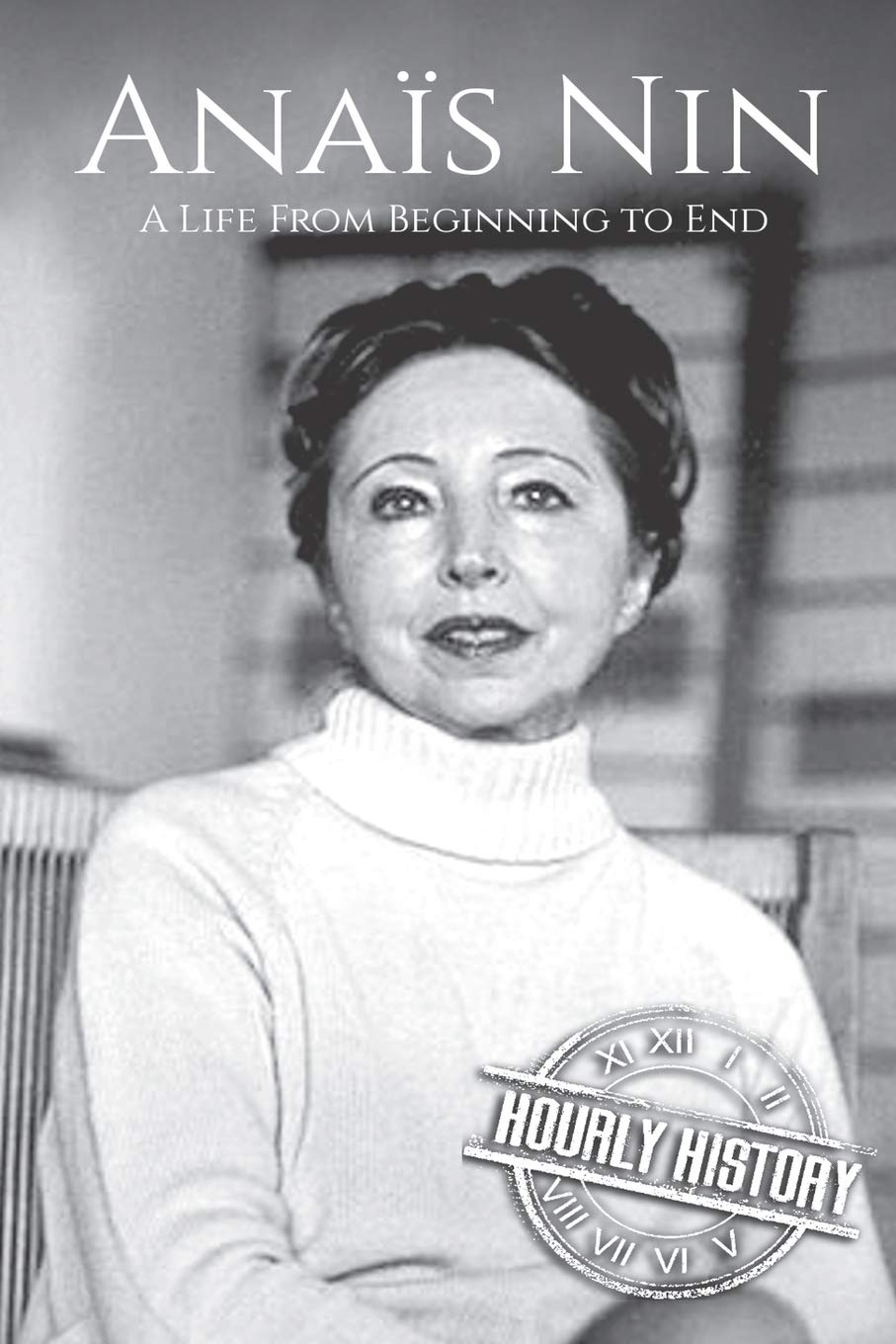 Anaïs Nin: A Life From Beginning to End (Biographies of American ...