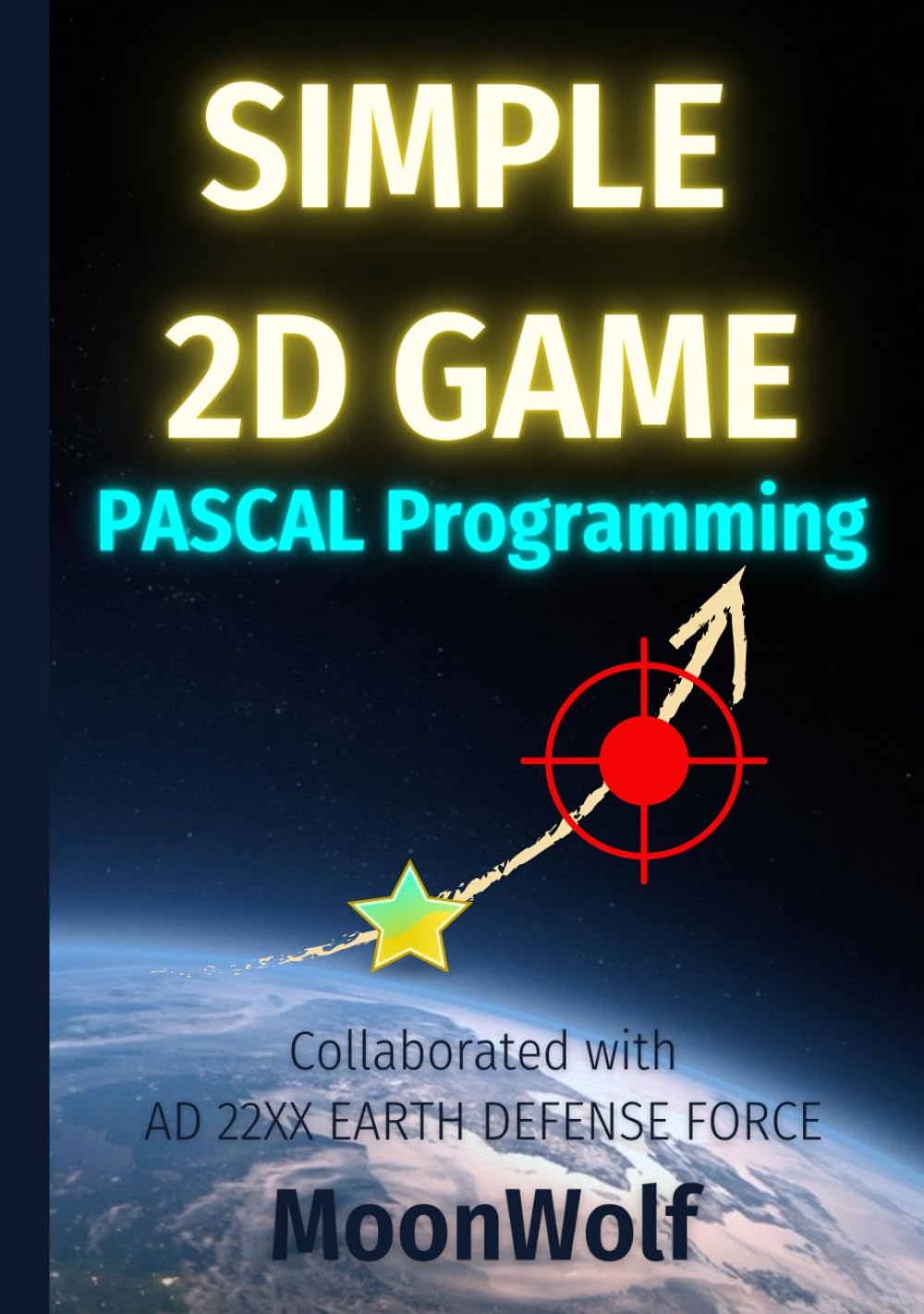 SIMPLE 2D GAME: PASCAL Programming: MoonWolf: 9798861464154: Amazon.com: Books