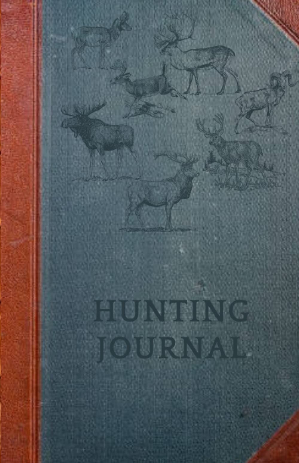 Hunting Journal: A Record Keeping Journal for All Aspects of Your ...