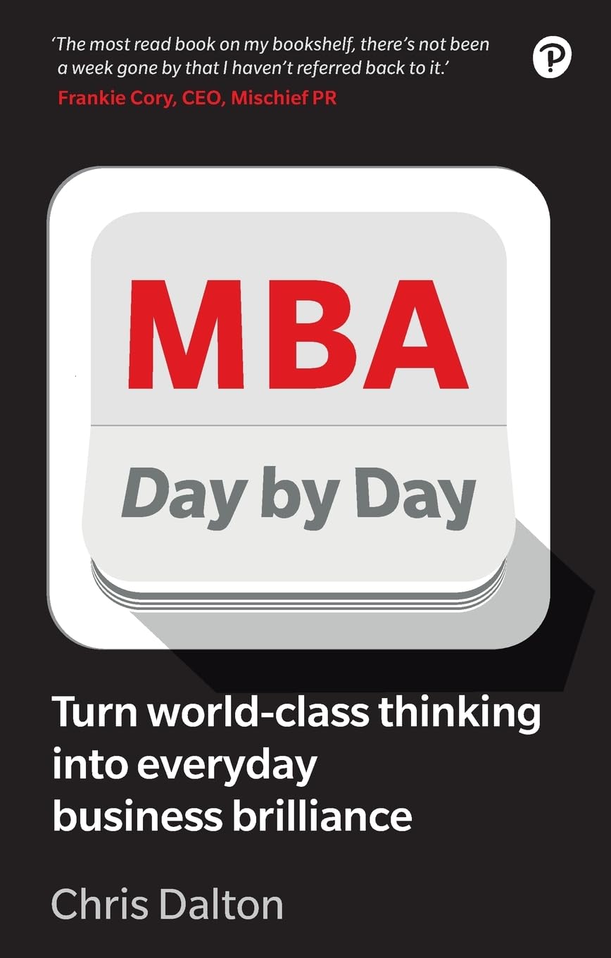 MBA Day by Day: How to turn world-class business thinking into everyday ...