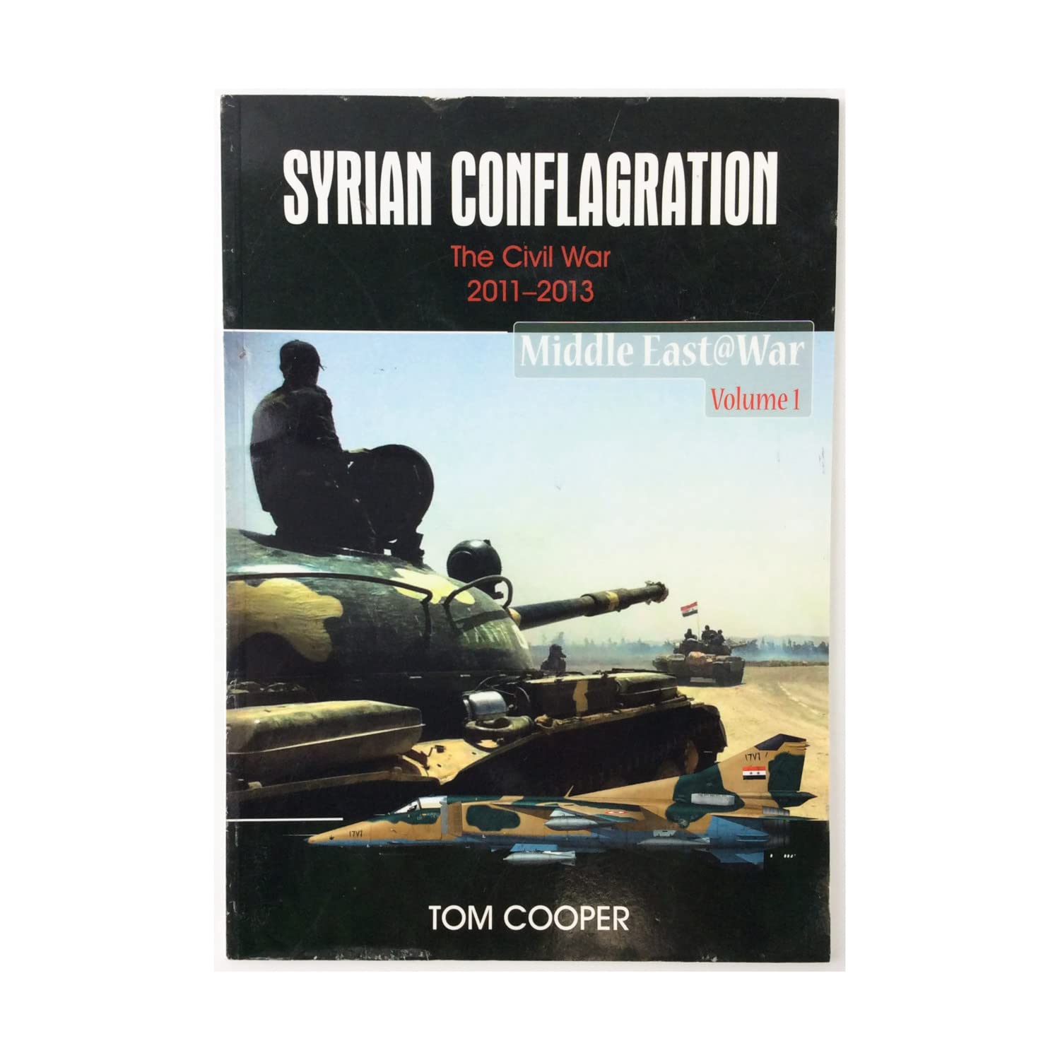 Syrian Conflagration: The Syrian Civil War, 2011-2013 (Middle East@War ...
