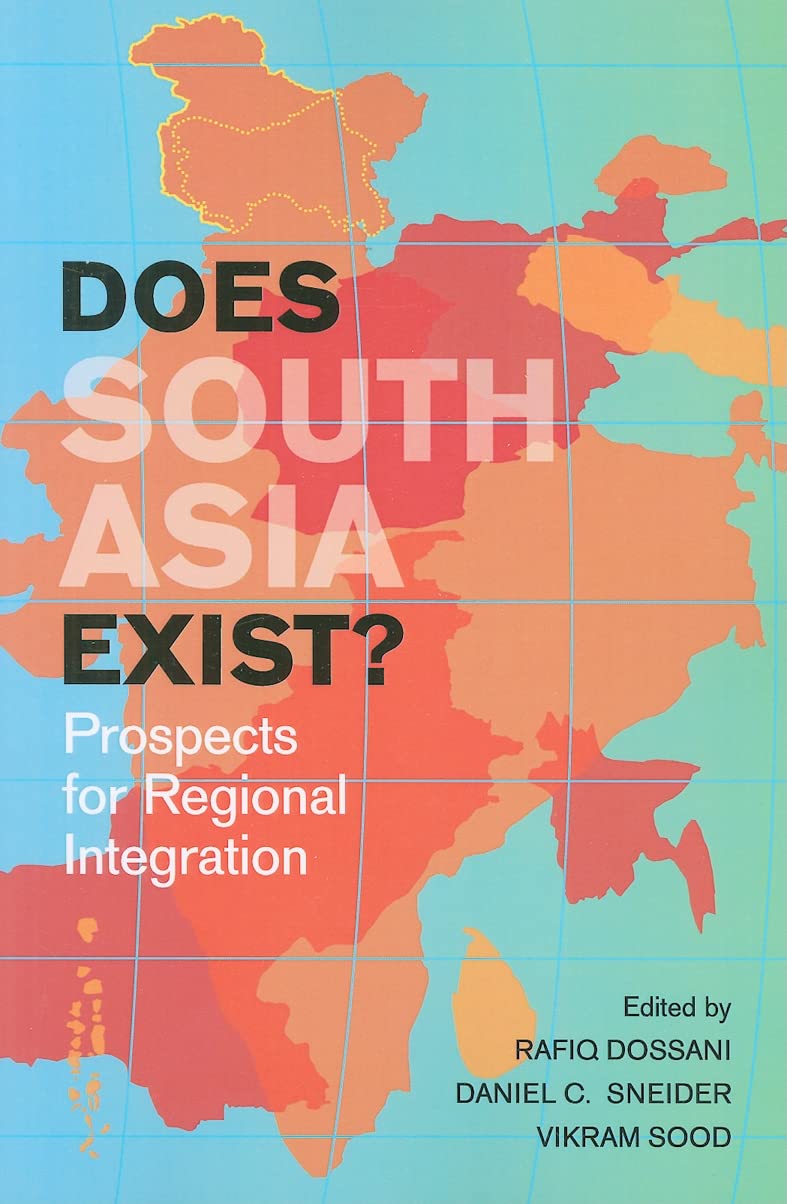 Does South Asia Exist?: Prospects for Regional Integration: Dossani ...
